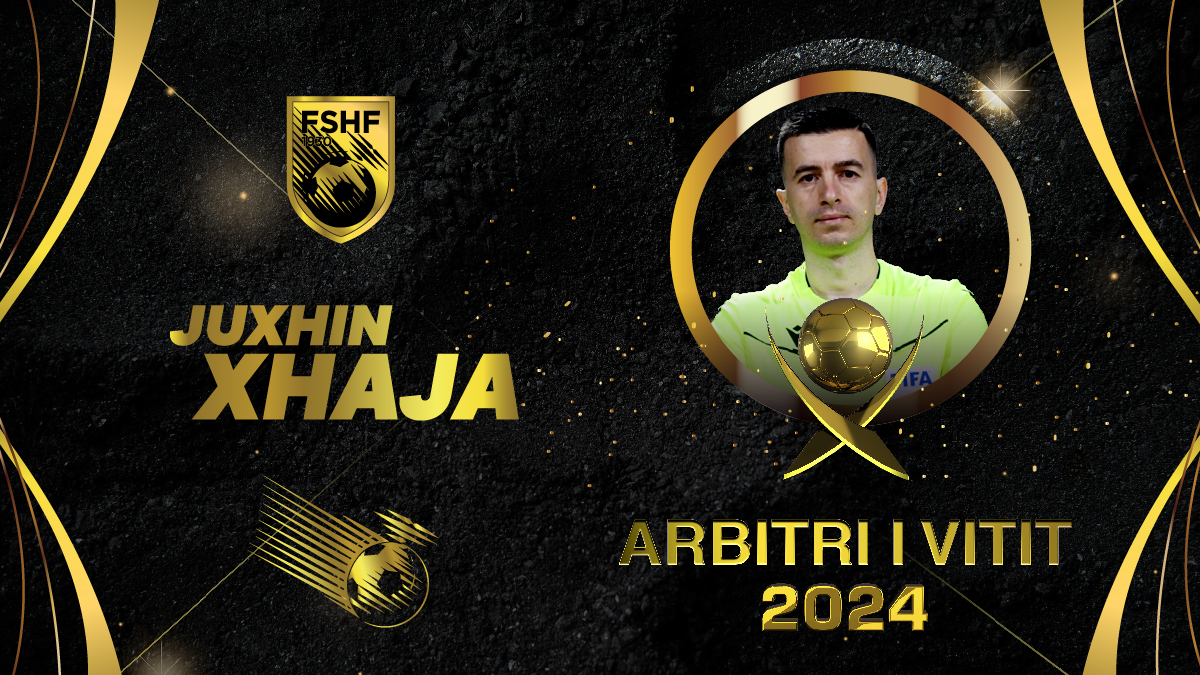 Juxhin Xhaja përzgjidhet “Arbitri i Vitit” 2024 | Albanian Post ...